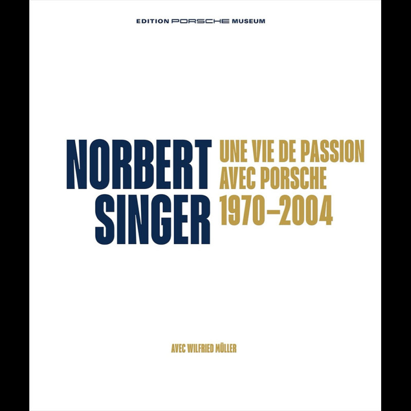 Book Norbert Singer - Une vie de passion avec Porsche 1970-2004 ...